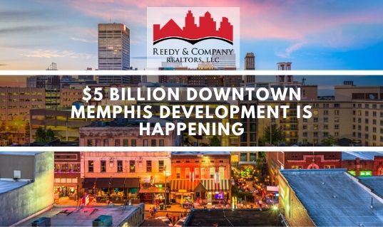 $5 Billion Downtown Memphis Development is Happening | Reedy & Company
